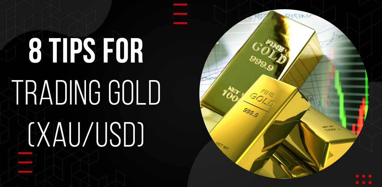 8 Tips for Trading Gold (XAU/USD) - Xtreamforex