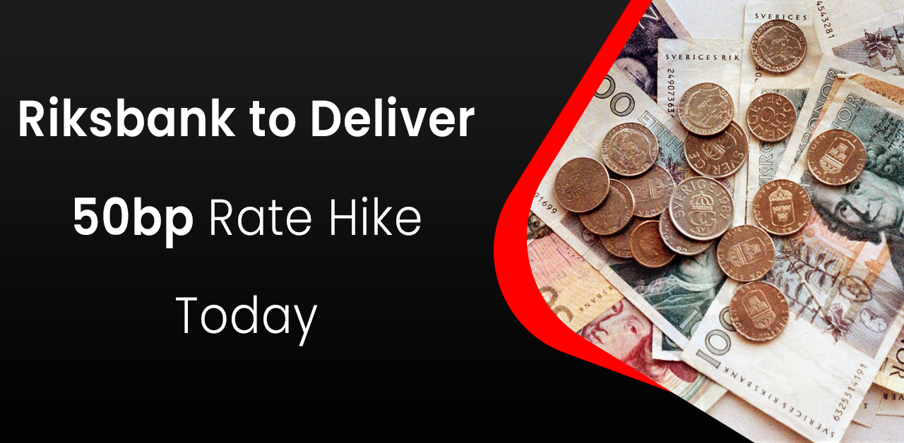 Riksbank to Deliver 50bp Rate Hike Today - Xtreamforex