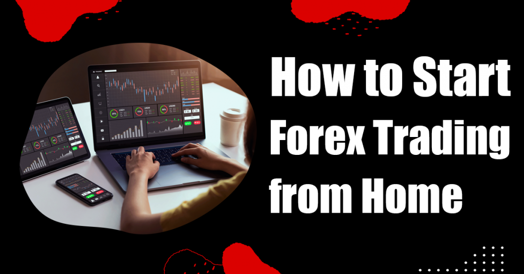 How to Start Forex Trading from Home