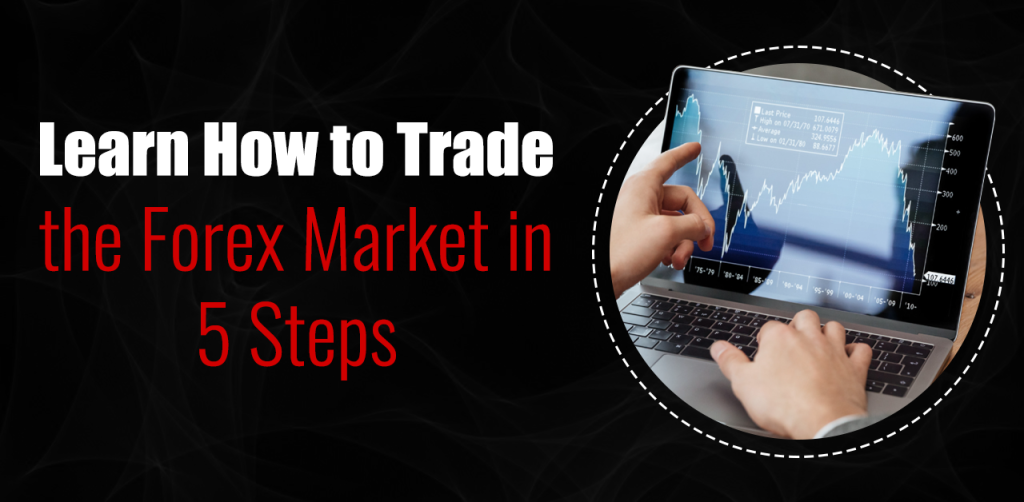 Learn How to Trade the Forex Market in 5 Steps